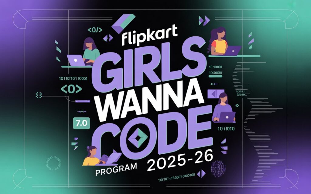 Flipkart Girls Wanna Code 7.0 Program 2025–26: Complete Guide ...